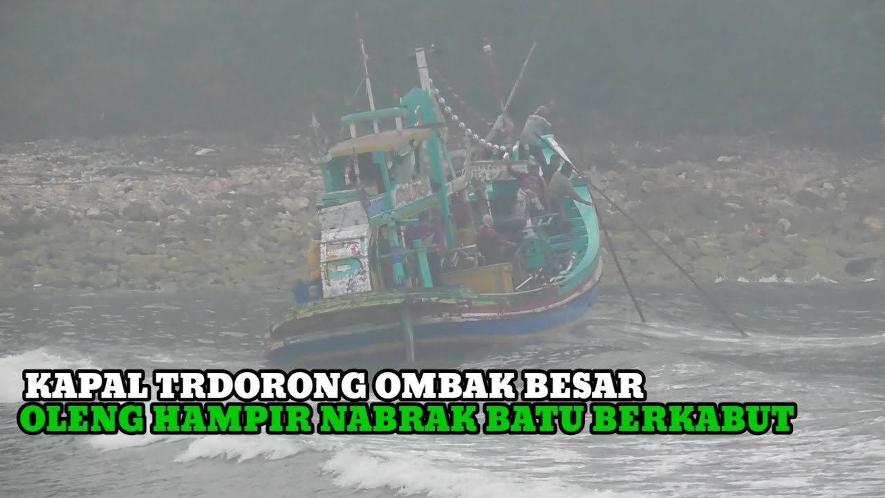 UPDATE TERKINI OMBAK BESAR KAPAL TERDORONG OMBAK BESAR OLENG HAMPIR ...