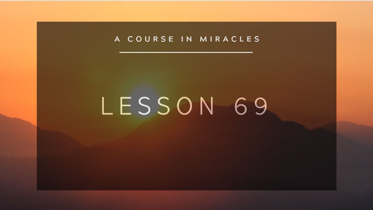 A Course in Miracles: Lesson 69 - YouTube