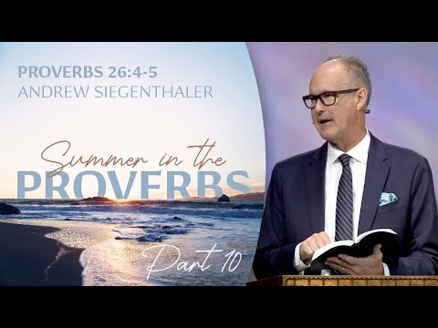 Summer in the Proverbs, Part 10 | Proverbs 26:4-5 | Andrew Siegenthaler ...