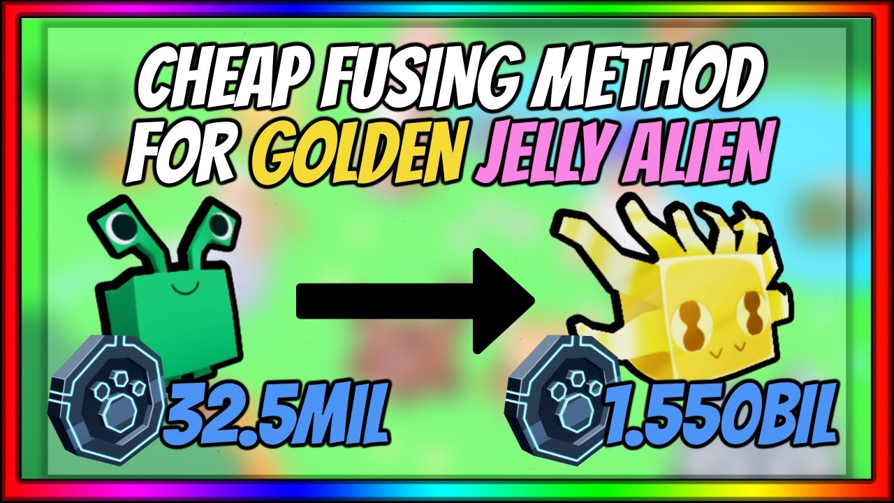 *CHEAP FUSING METHOD* How to fuse Golden Jelly Alien in Pet Simulator X ...