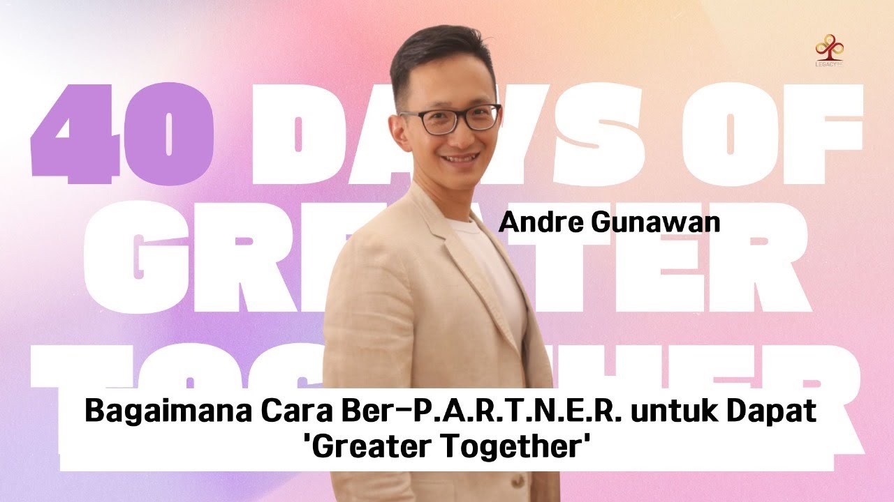 Bagaimana cara ber-P.A.R.T.N.E.R. untuk dapat 'Greater Together' - Andre Gunawan - YouTube