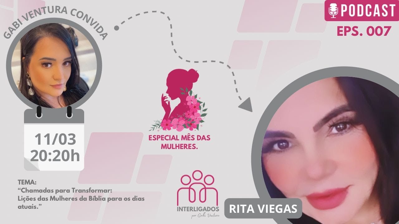 CHAMADAS PARA TRANSFORMAR - RITA VIEGAS #007 Especial Mês das Mulheres ...