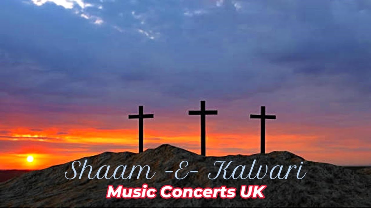 Music concert in UK Shaam E Kalvari Passion week Good Friday & Easter ...
