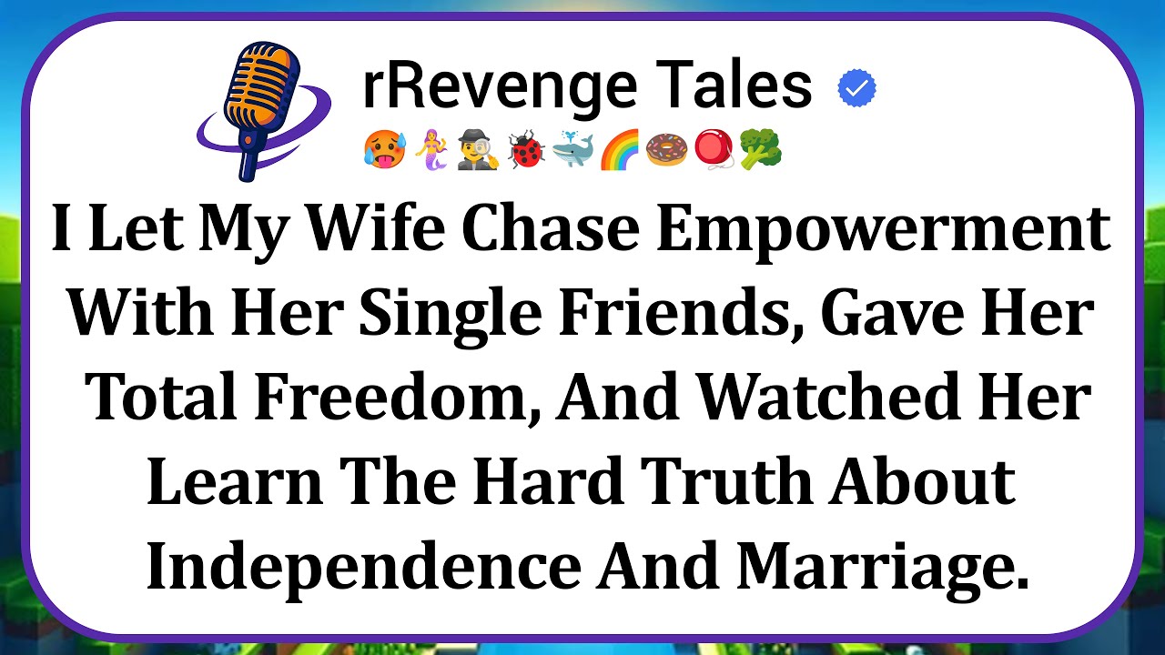 I Let My Wife Chase Empowerment With Her Single Friends, Gave Her Total ...