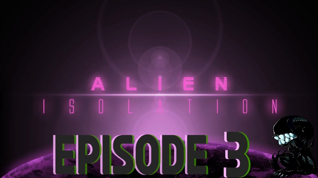Alien isolation Episode 3 "Joe Isolation" - YouTube