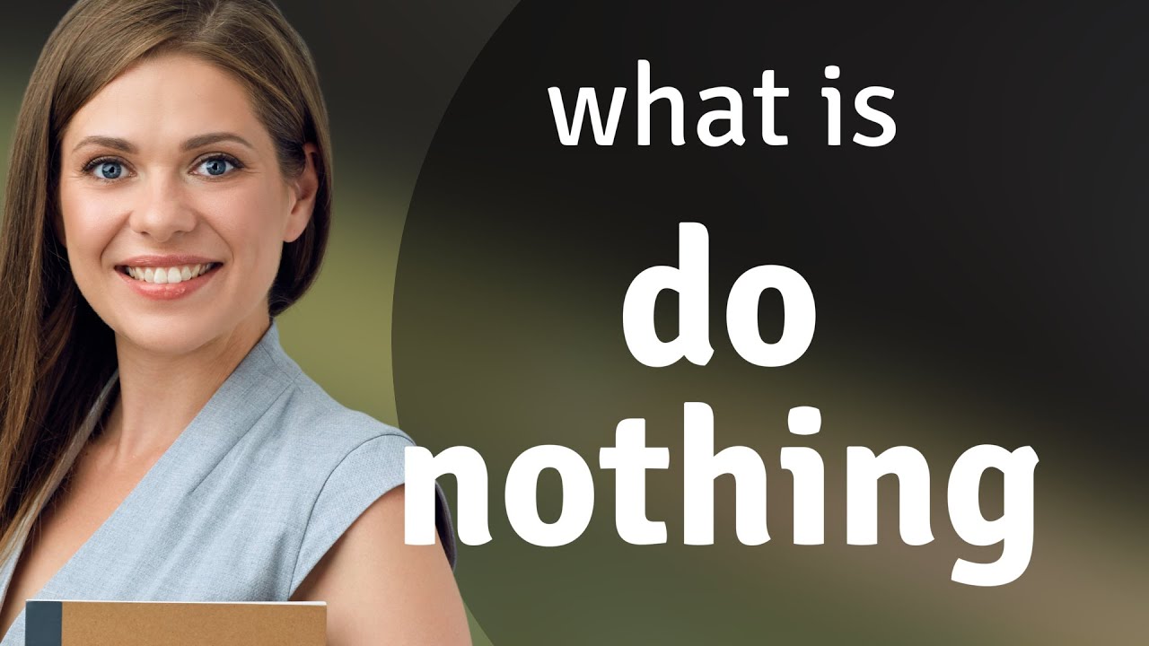 Understanding the Phrase "Do Nothing" - YouTube