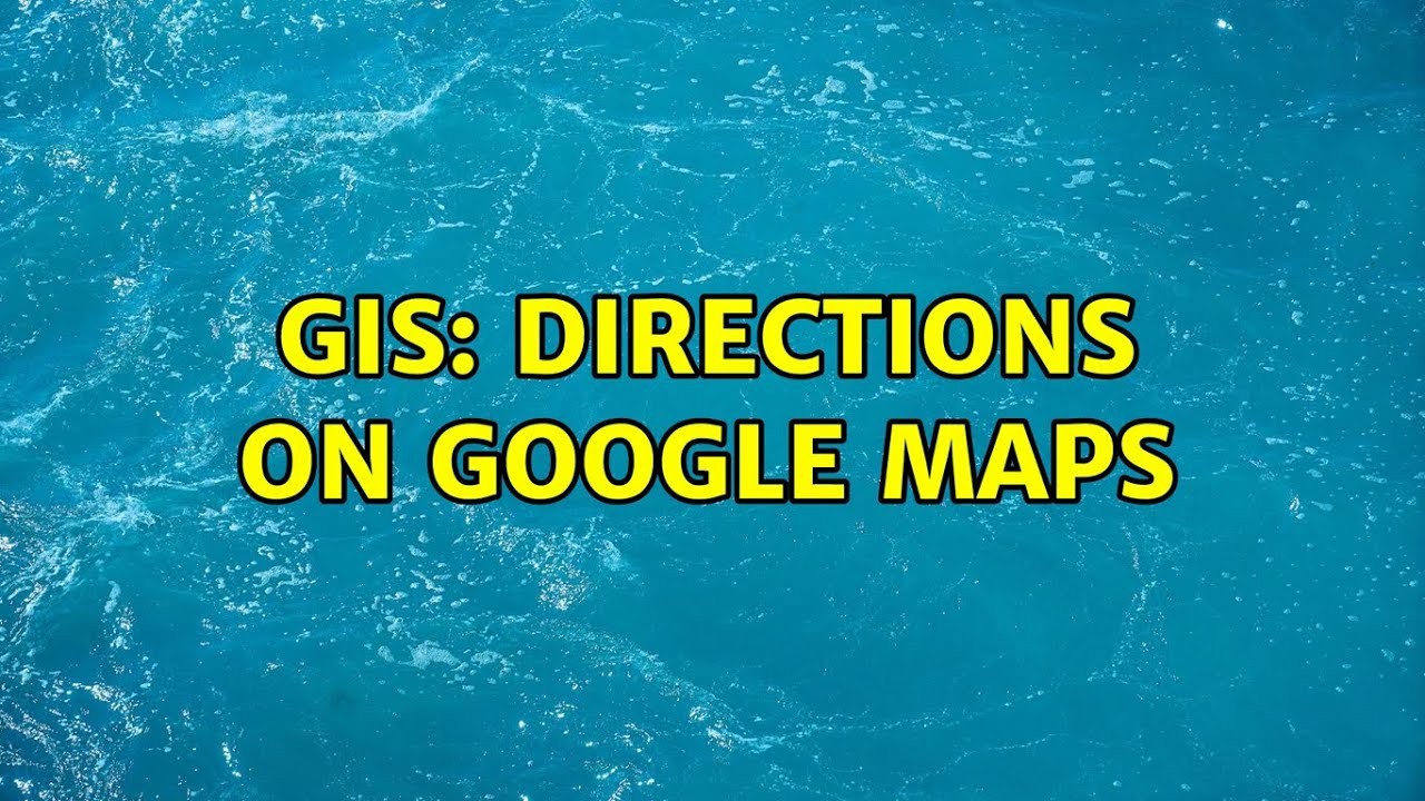 GIS: Directions on Google Maps - YouTube