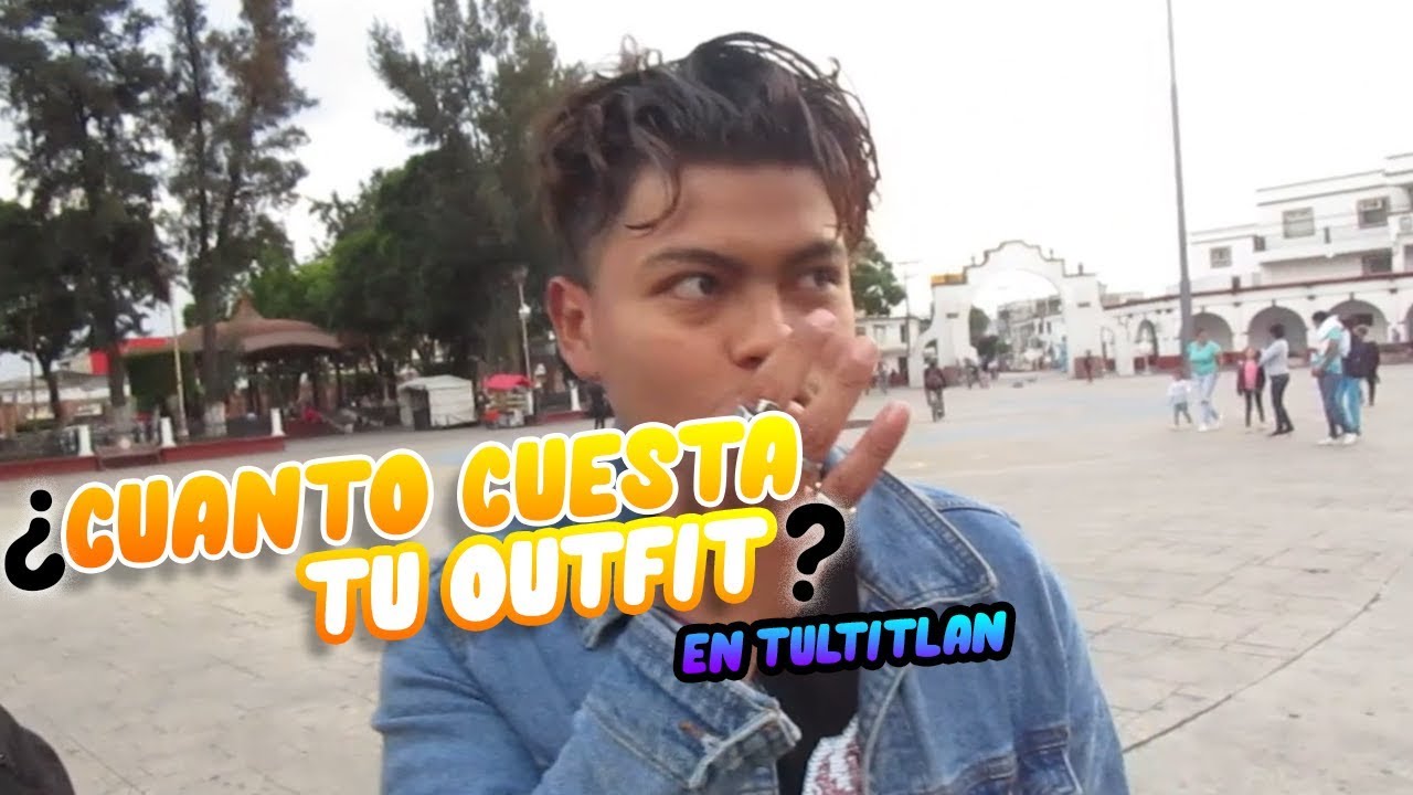 ¿CUANTO CUESTA TU OUTFIT? || EN TULTITLAN || SEGUNDA TEMPORADA - YouTube