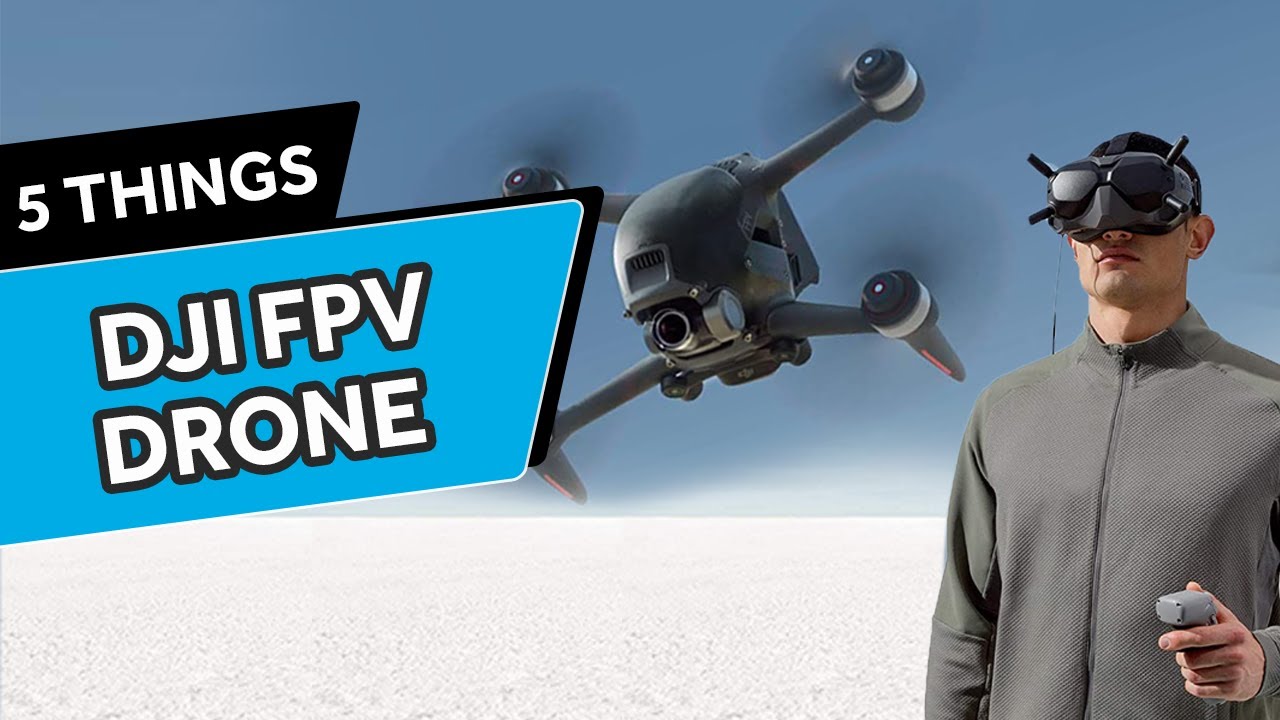 5 Things to Know About the DJI FPV First Person View Drone - YouTube