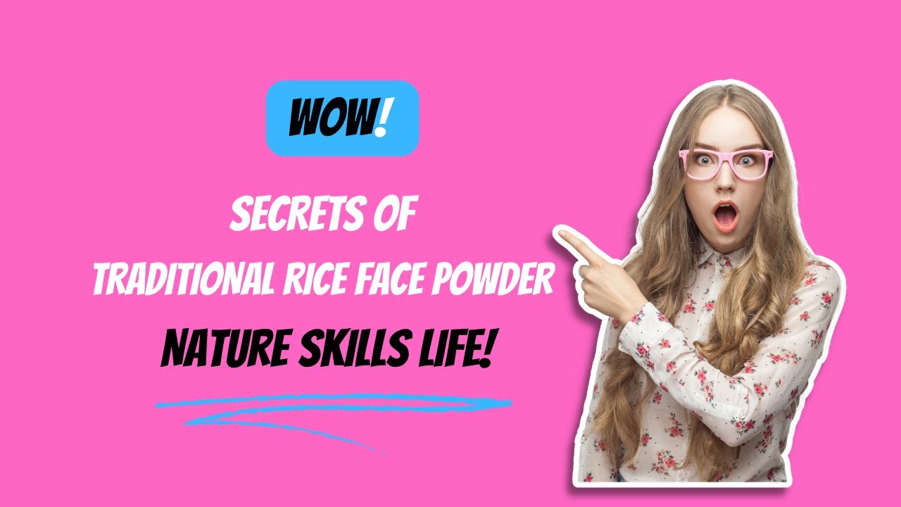 Secrets of Traditional Rice Face Powder in Village Living II Nature ...