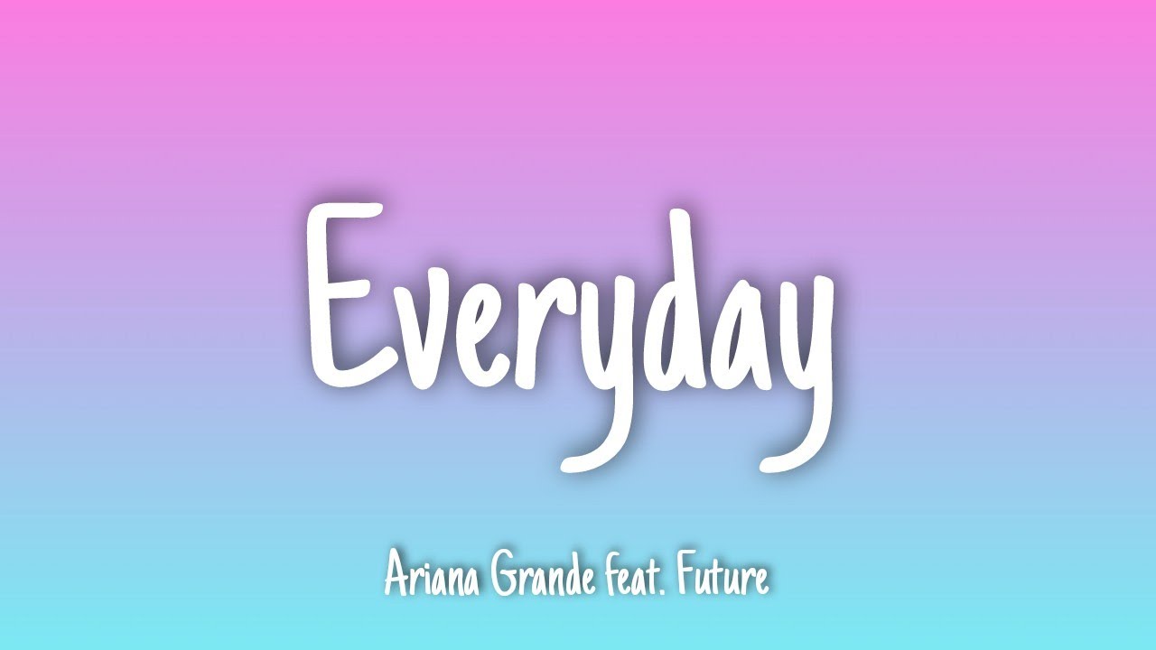 Everyday - Ariana Grande (feat. Future) | Lyrics - YouTube