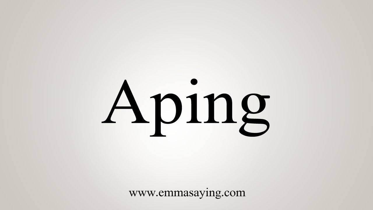 How To Say Aping - YouTube