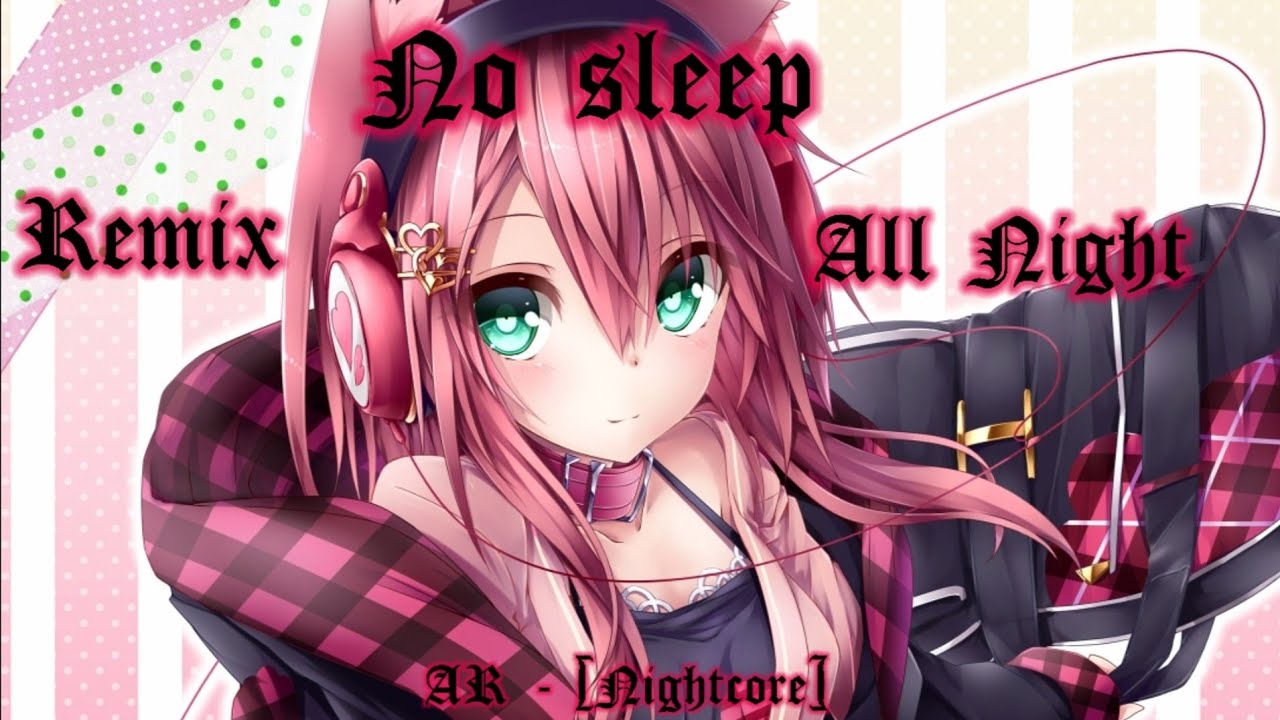 Nightcore - ♬All Night ♬No Sleep♬ (remix)♬♡ - YouTube