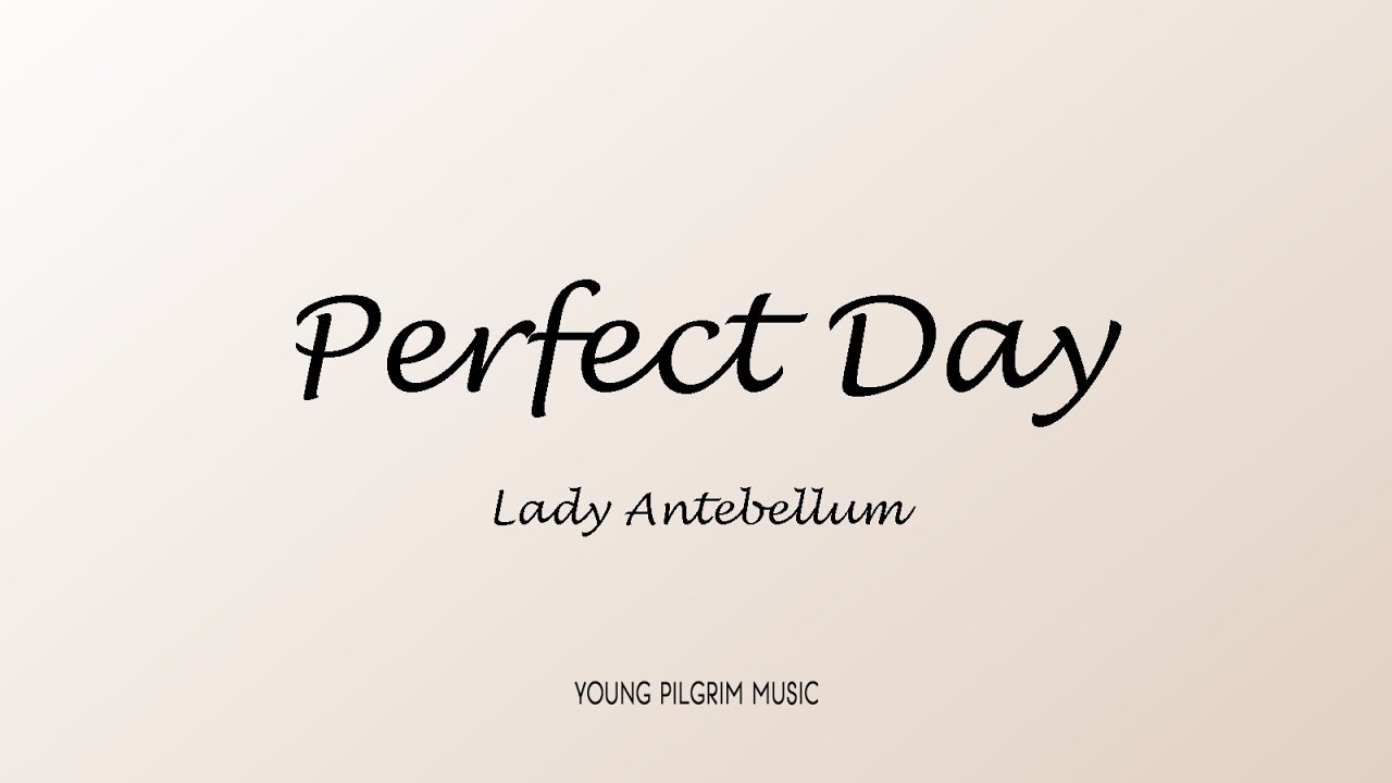 Lady Antebellum - Perfect Day (Lyrics) - YouTube
