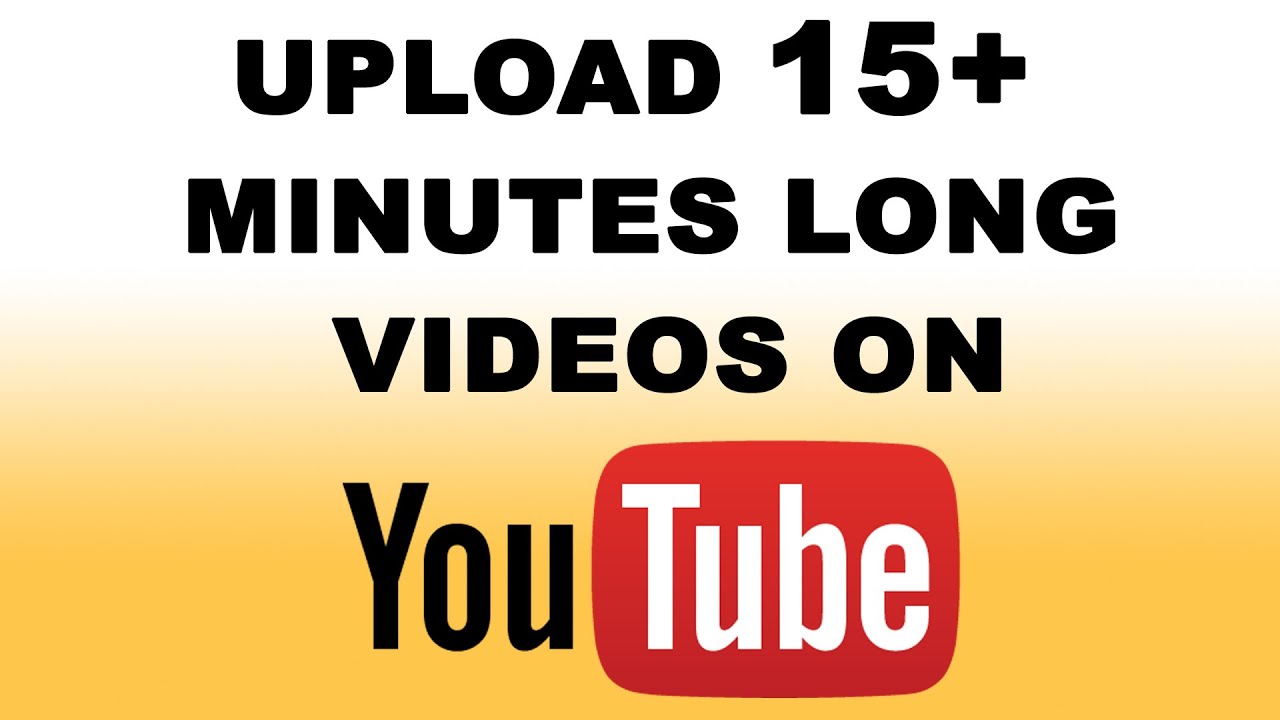 How To Upload Longer Than 15 Minutes Long Videos On YouTube YouTube how-to-upload-longer-than-15-minutes-long-videos-on-youtube-youtube