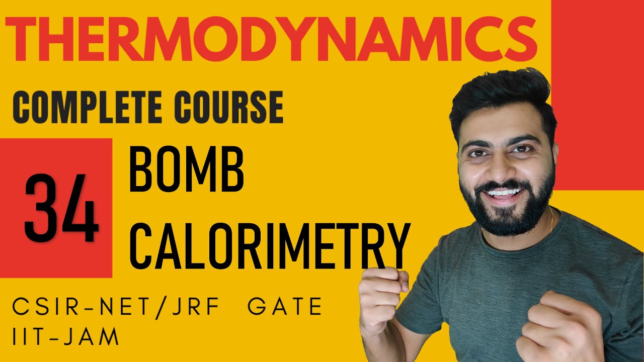 Thermodynamics Lec-34 | Bomb Calorimetry (Detailed)| CSIR-NET/JRF| GATE ...