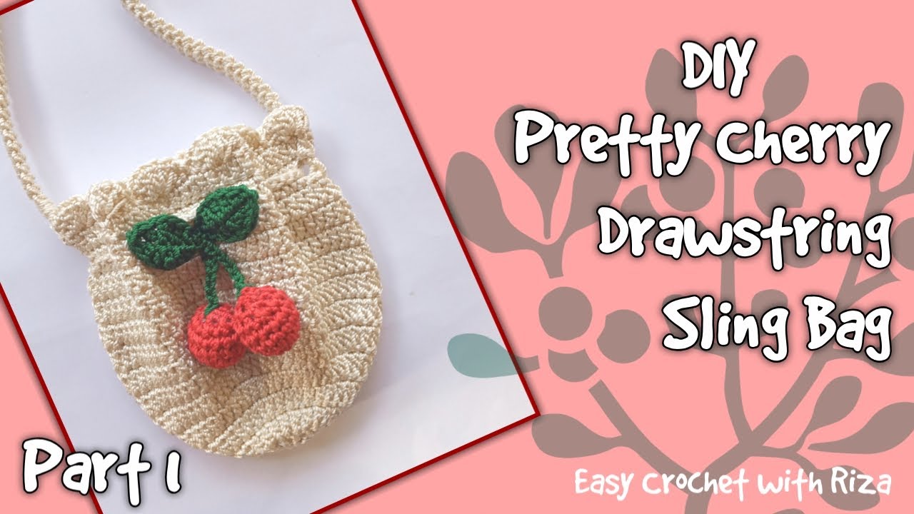 DIY (Part 1) - Easy Crochet Pretty Cherry Drawstring Sling Bag (Mudah ...