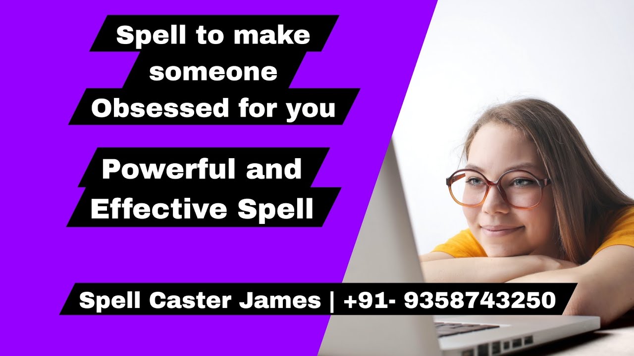 Spell to make someone obsessed for you | Spell Caster James | +91 ...