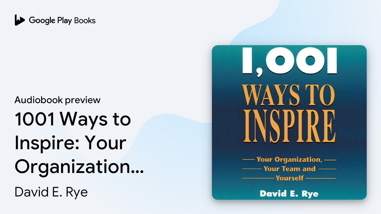 1001 Ways to Inspire: Your Organization, Your… by David E. Rye ...