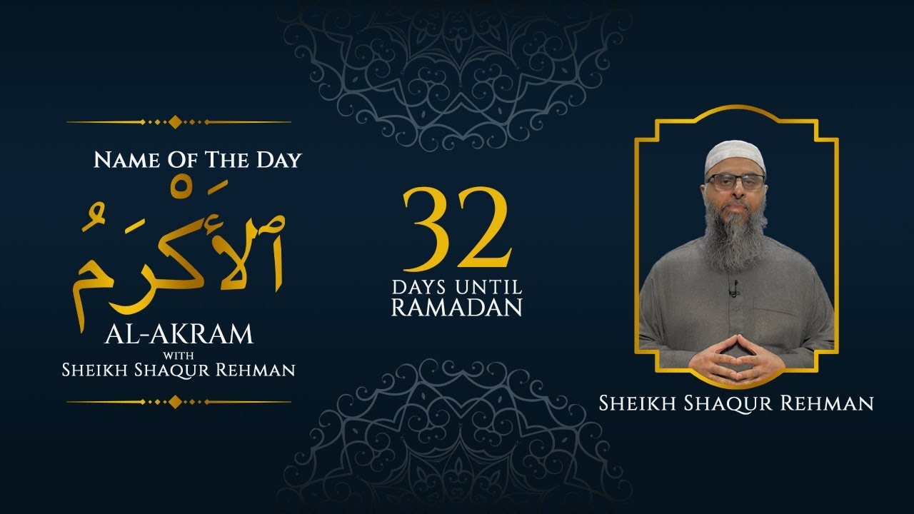 Al-Akram I Sheikh Shaqur Rehman I 99 Names of Allah - YouTube