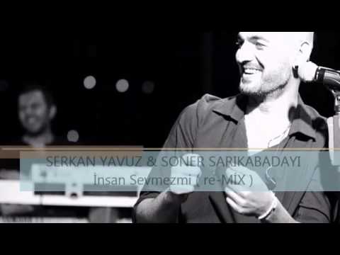 SONER  SARIKABADAYI - insan sevmez mi  (SERKAN YAVUZ version )