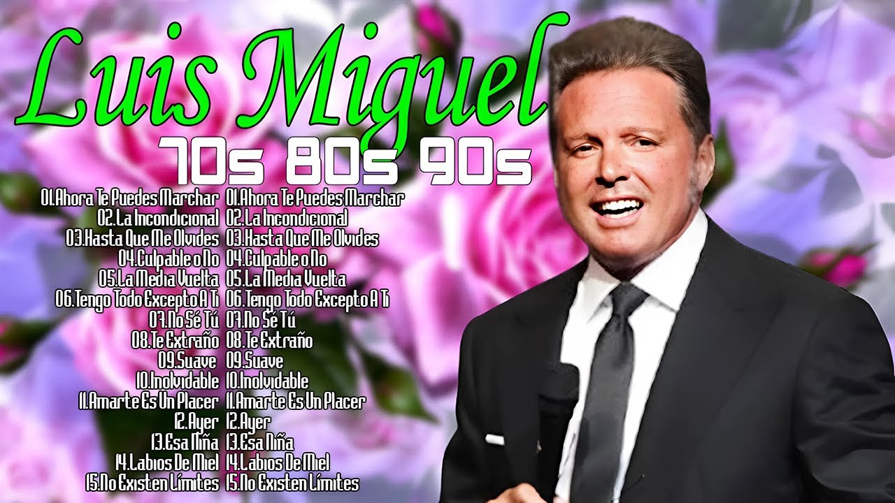 LUIS MIGUEL SUS MEJORES CANCIONES - LUIS MIGUEL 30 GRANDES ÉXITOS MIX ...