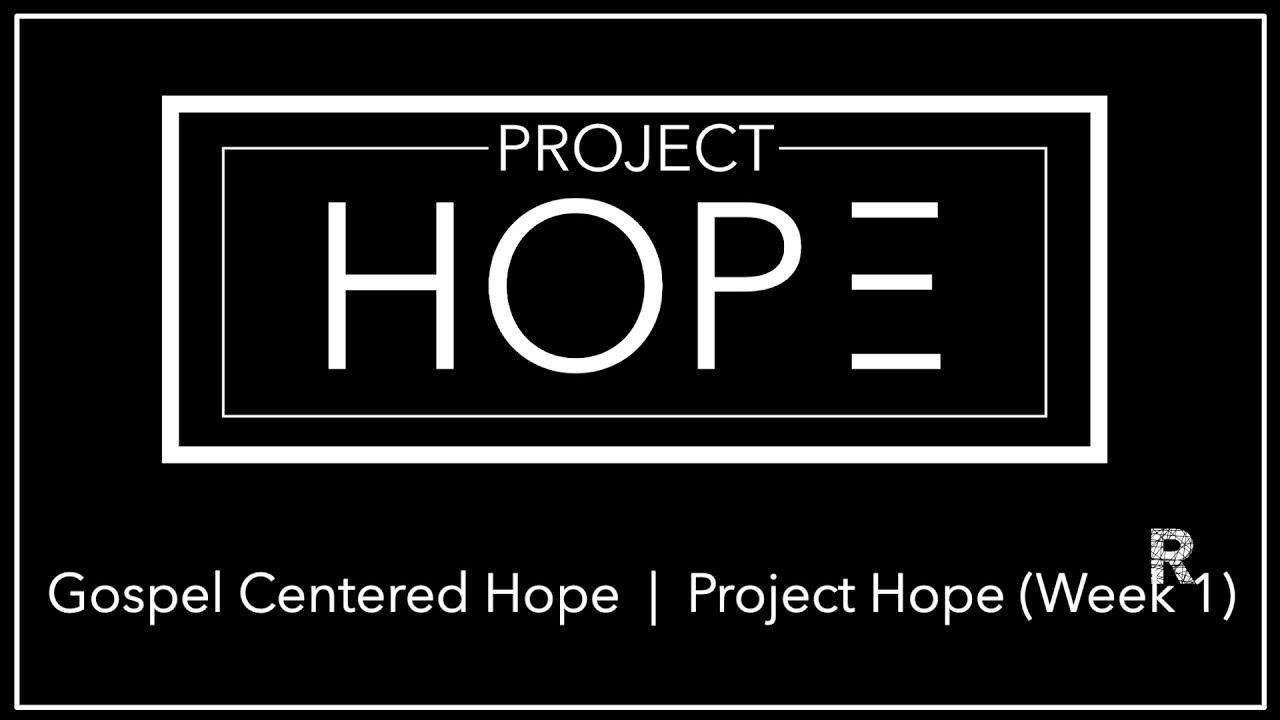 Gospel Centered Hope | Project Hope (Week 1) - YouTube