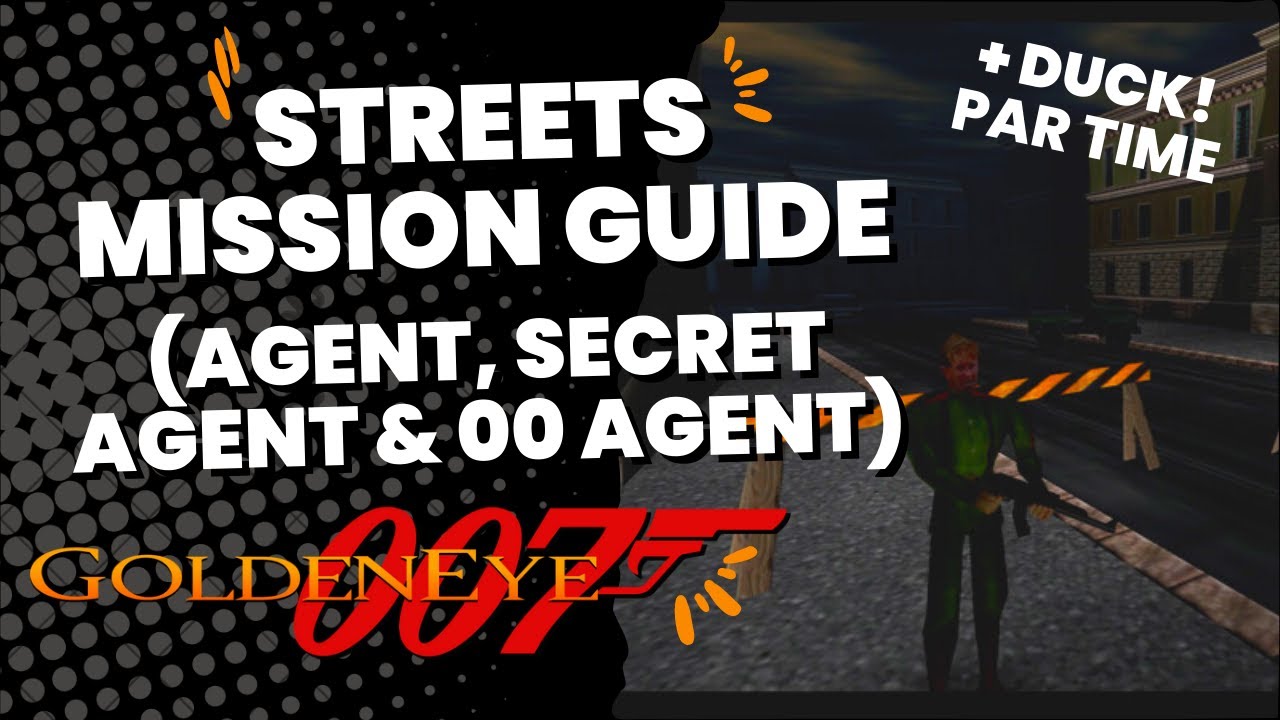 Streets Mission Guide (Agent, Secret Agent & 00 Agent) - GoldenEye 007 ...