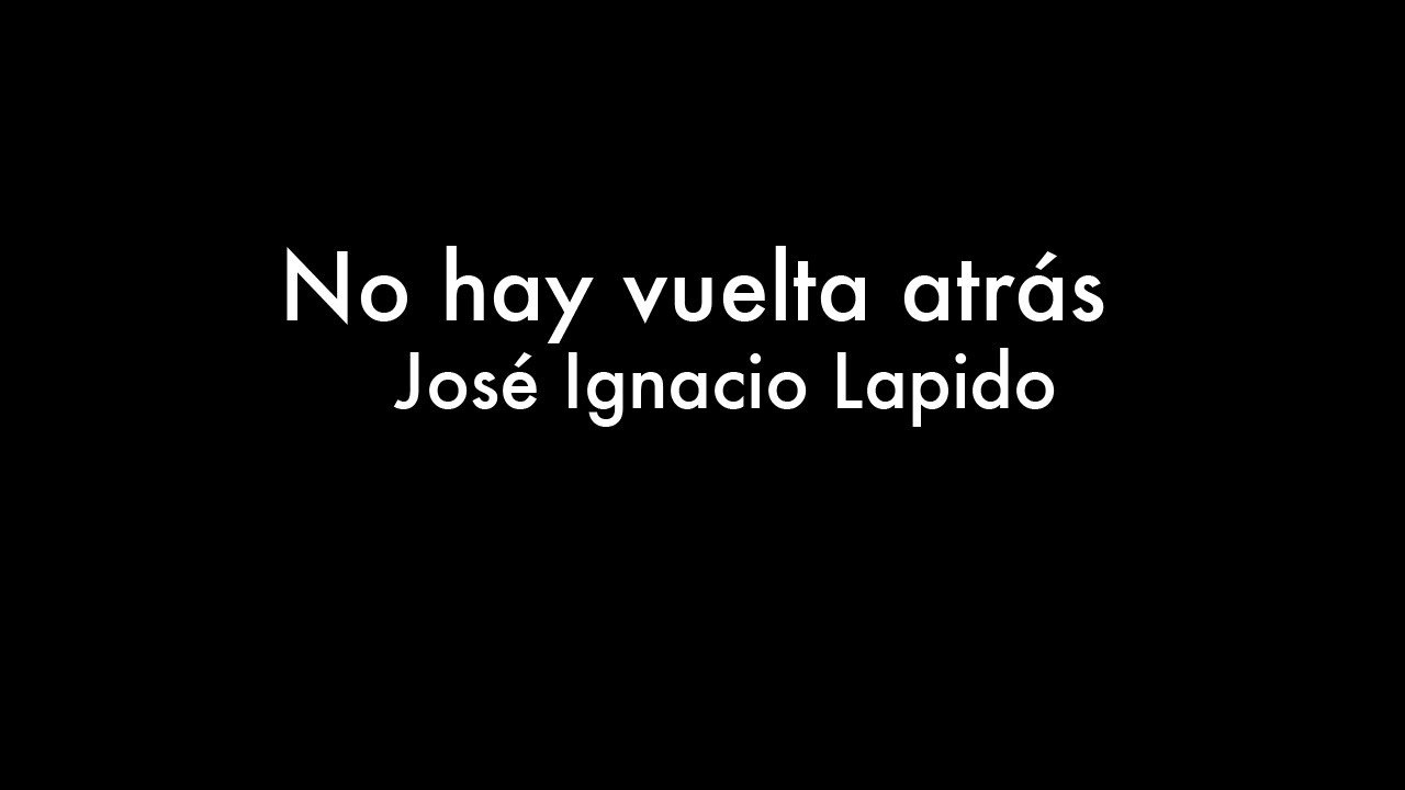 No hay vuelta atrás - José Ignacio Lapido - YouTube