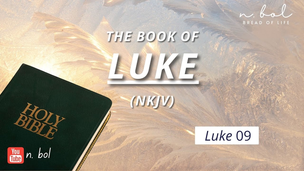 Luke 9 - NKJV Audio Bible with Text (BREAD OF LIFE) - YouTube
