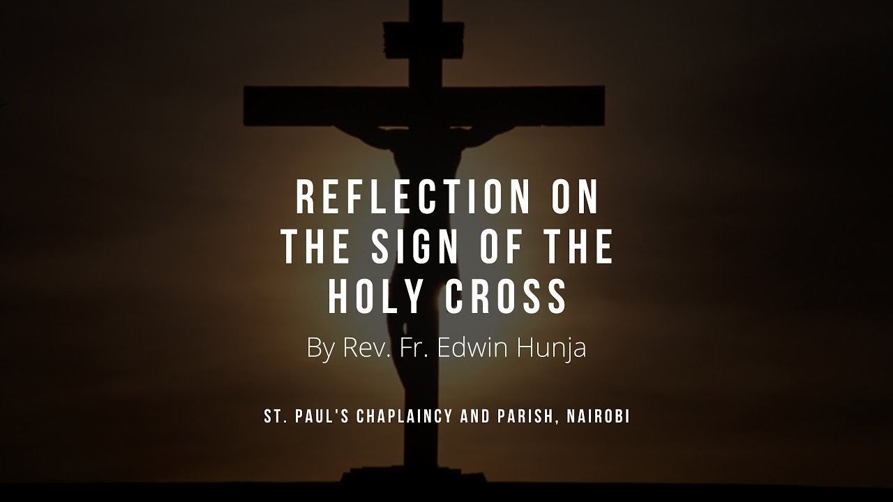 REFLECTION | Sign of the Holy Cross | By Rev. Fr. Edwin Hunja - YouTube