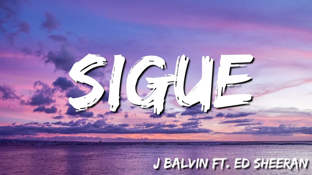 Sigue - J Balvin Ft. Ed Sheeran (Letra/ Lyrics ) - YouTube