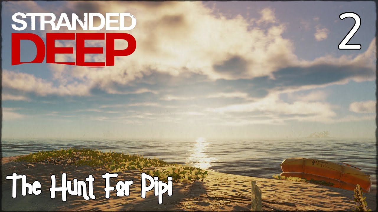 The Hunt For Pipi | Stranded Deep | Season One | Episode Two - YouTube