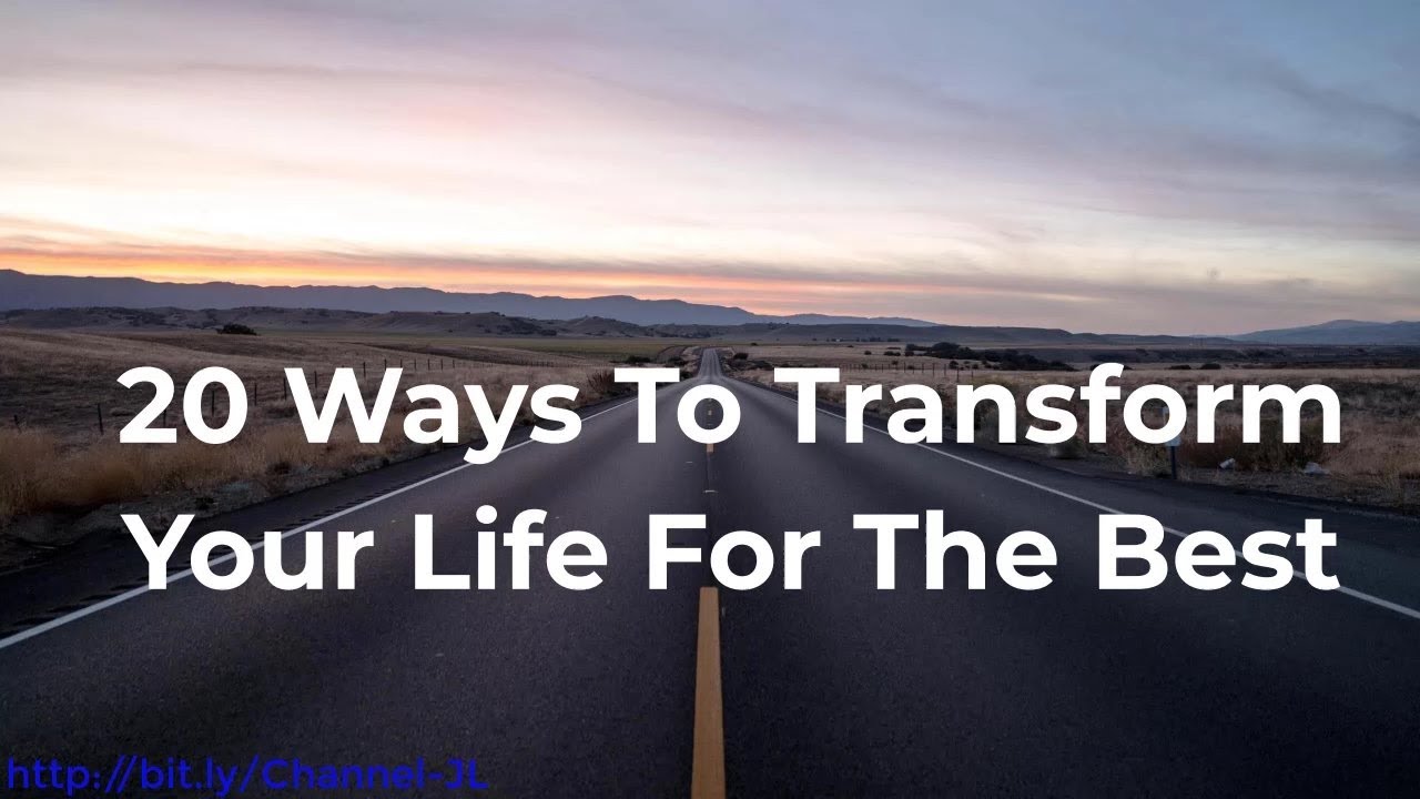 20 Ways To Transform Your Life For The Best - YouTube