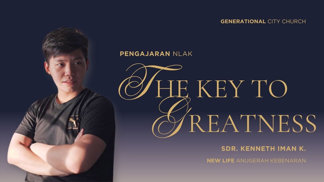 The Key To Greatness | Sdr. Kenneth Iman K. | Pengajaran NLAK - YouTube