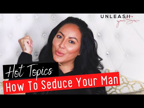 HOT TOPICS | How To Seduce Your Man