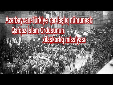 Azərbaycan-Türkiyə qardaşlıq nümunəsi: Qafqaz İslam Ordusunun xilaskarlıq missiyası
