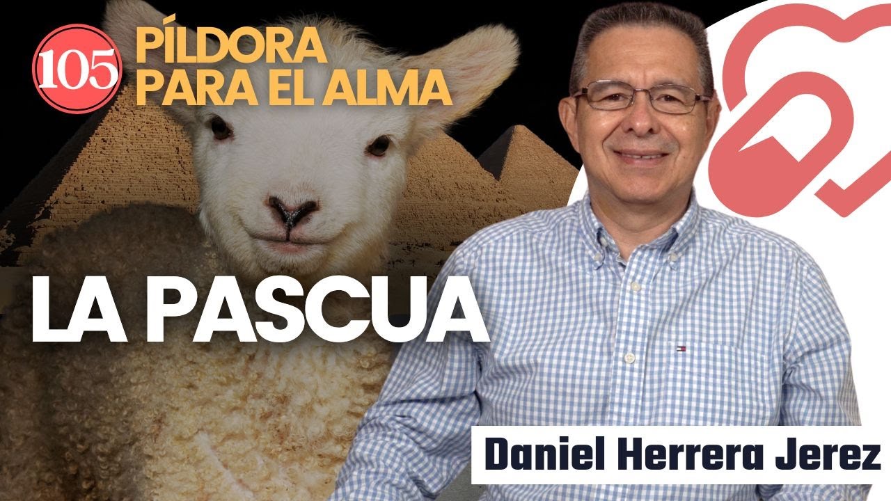 LA PASCUA I DANIEL HERRERA JEREZ I PÍLDORA 105 PARA EL ALMA - YouTube