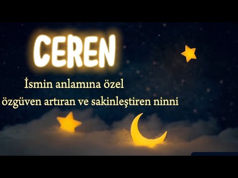 CEREN ismine ve anlamına özel, özgüven artıran, motive eden, sakinleştiren ninni.