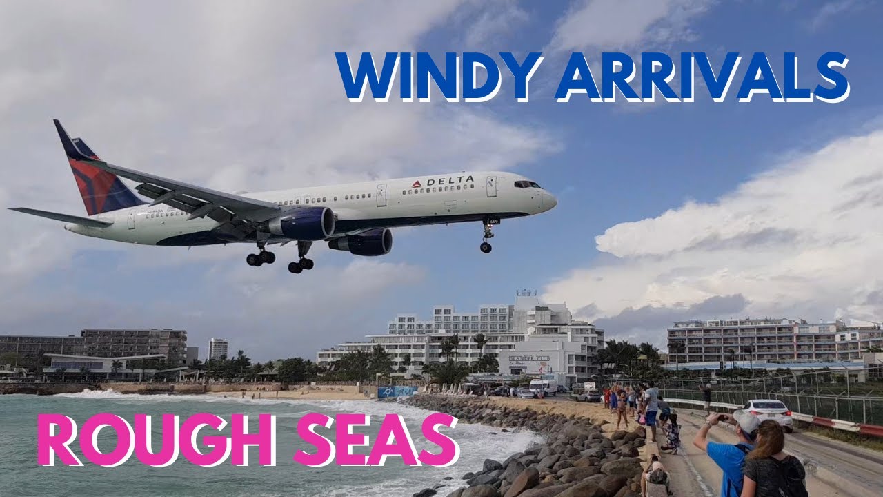 WINDY ARRIVALS WHILE PLANE SPOTTING DURING ROUGH WAVES AT SXM AIRPORT ...