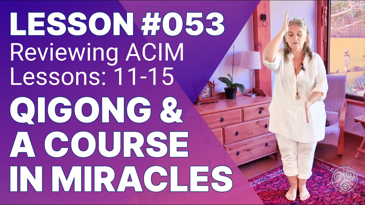 ACIM Lesson 53 with Qigong: Reviewing Lessons 11- 15 with a Three ...