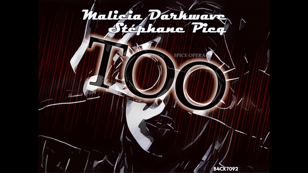 Malicia DARKWAVE, Stephane PICQ - TOO (B4CK7092 Spice Opera) - YouTube