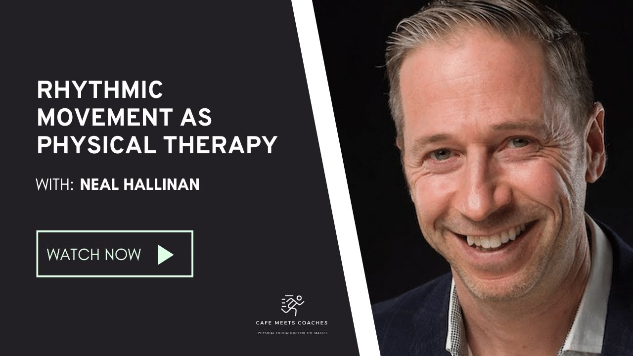 Episode 5: Rhythmic Movement as Physical Therapy with Neal Hallinan ...