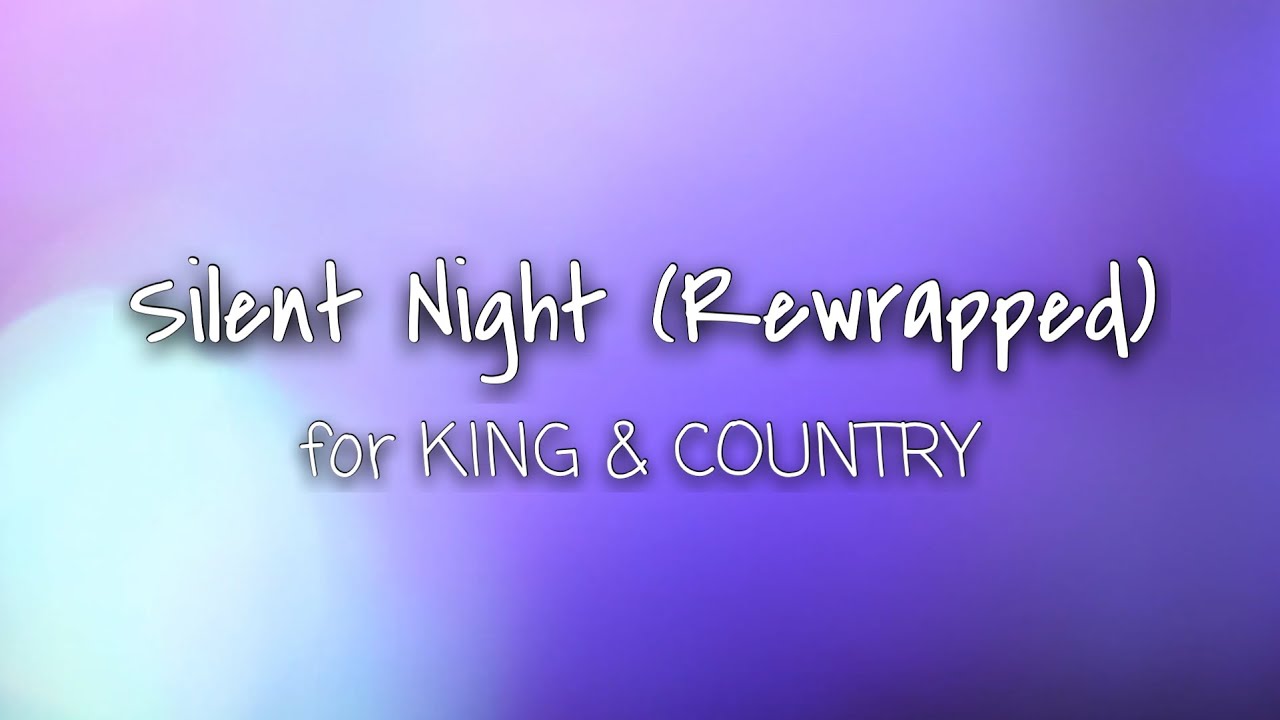 for KING & COUNTRY - Silent Night (Rewrapped) [Lyric Video] - YouTube