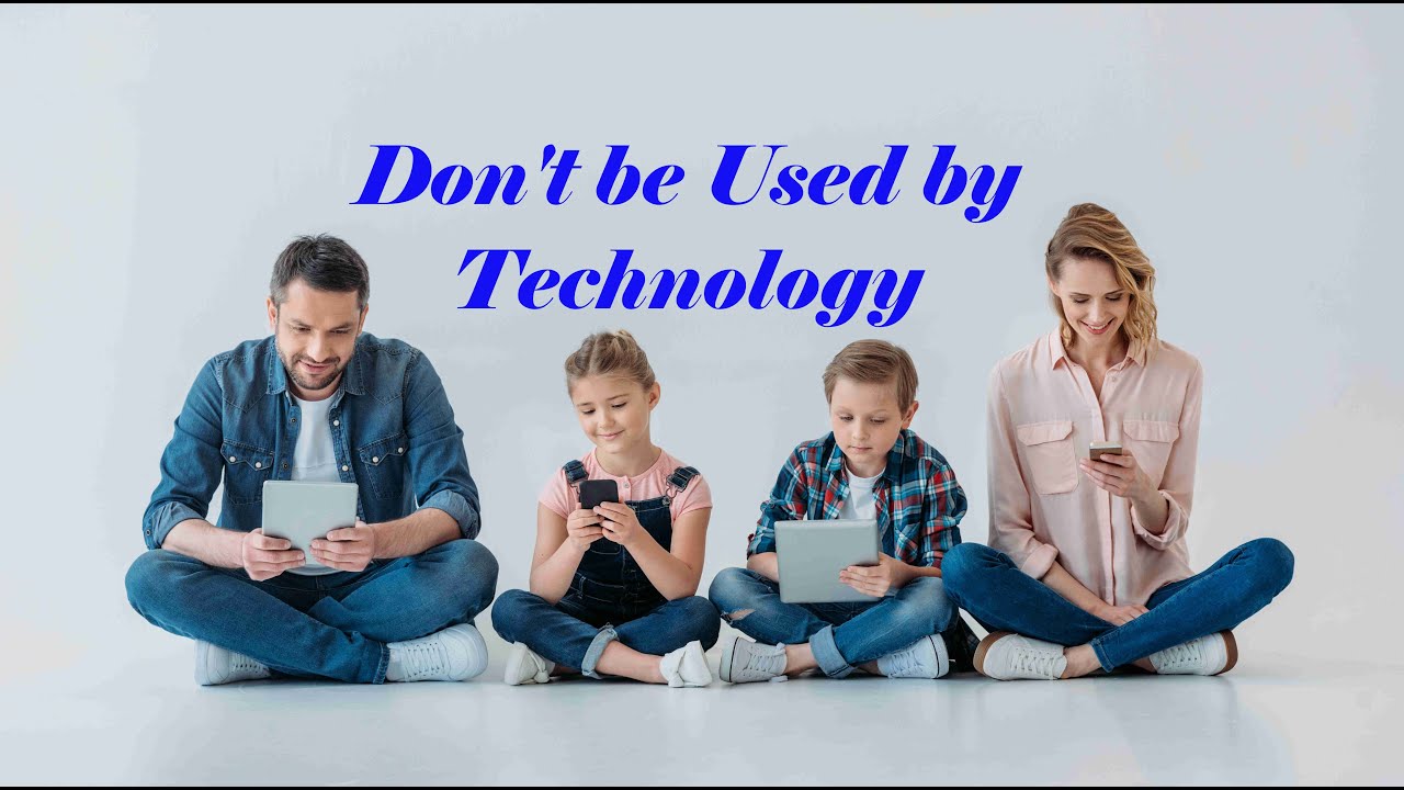 Don't be used by technology - YouTube