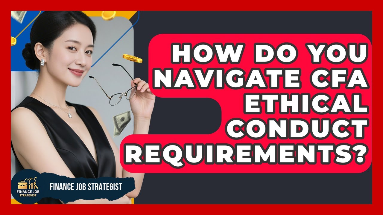 How Do You Navigate CFA Ethical Conduct Requirements? - Finance Job ...