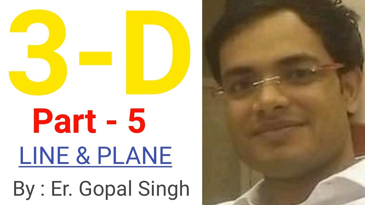 3-D , Part-5 ( LINE & PLANE ) By: Er. GOPAL SINGH - YouTube