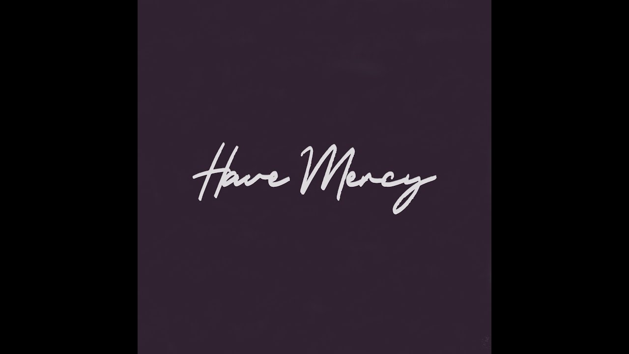 Have Mercy - Listen on YouTube, Spotify - Linktree