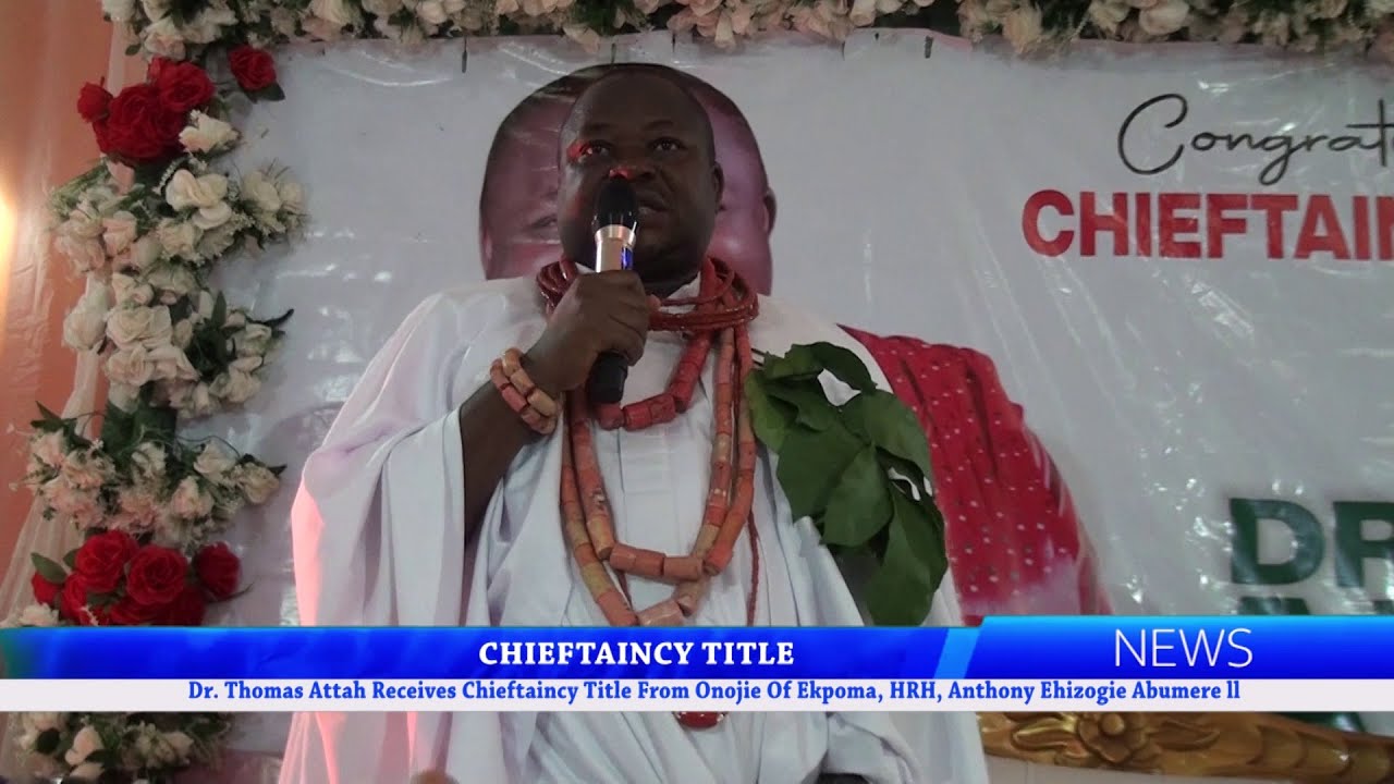 Dr. Thomas Attah Receives Chieftaincy Title From Onojie Of Ekpoma, HRH ...