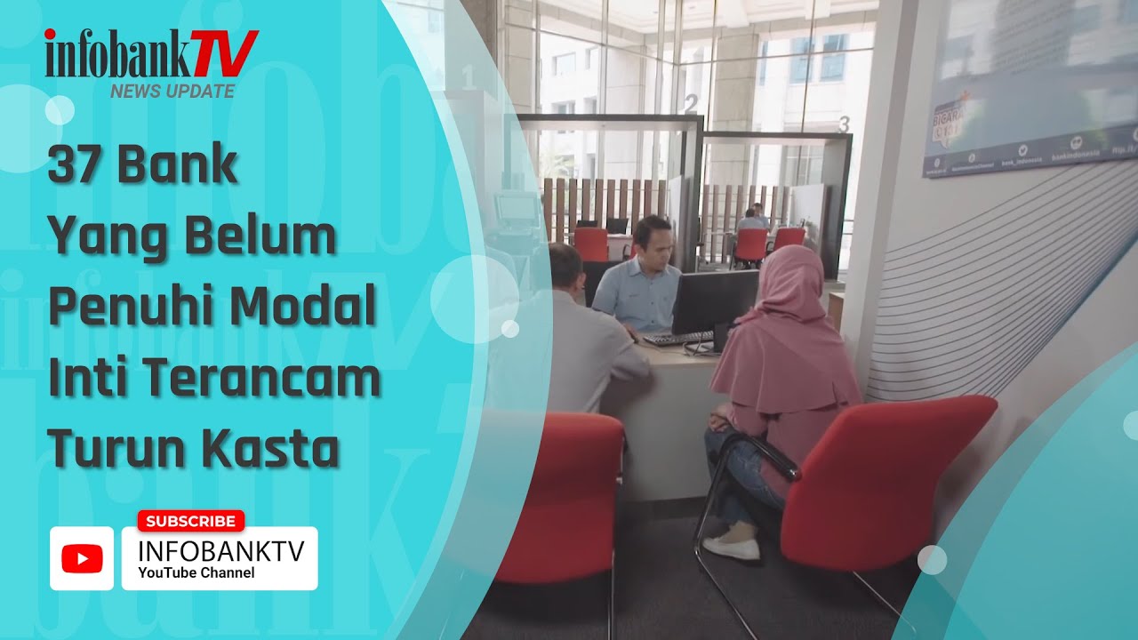 37 BANK YANG BELUM PENUHI MODAL INTI TERANCAM TURUN KASTA - YouTube